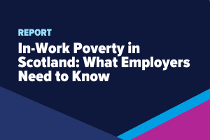 In-Work Poverty in Scotland: What Employers Need to Know - Business in ...