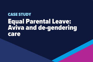 Equal Parental Leave: Aviva and de-gendering care - Business in the Community
