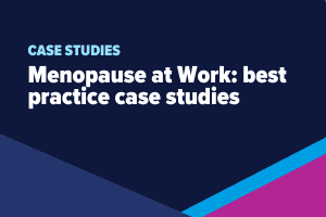 Menopause at Work: best practice case studies - Business in the Community